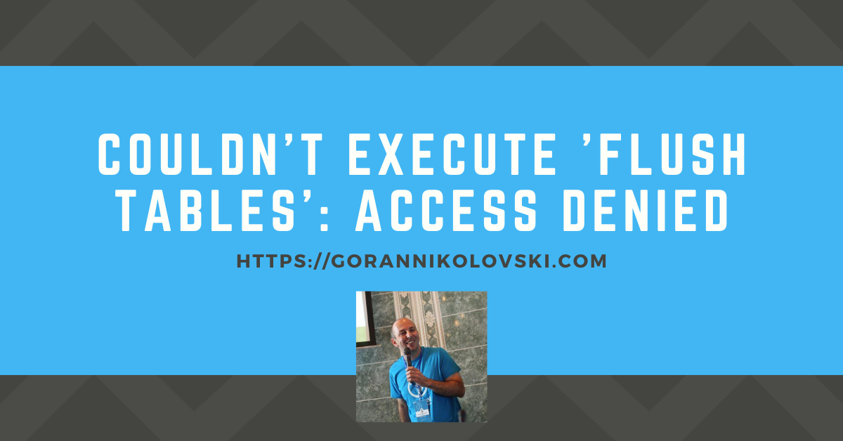 Couldn't execute 'FLUSH TABLES': Access denied Couldn't execute 'FLUSH TABLES': Access denied