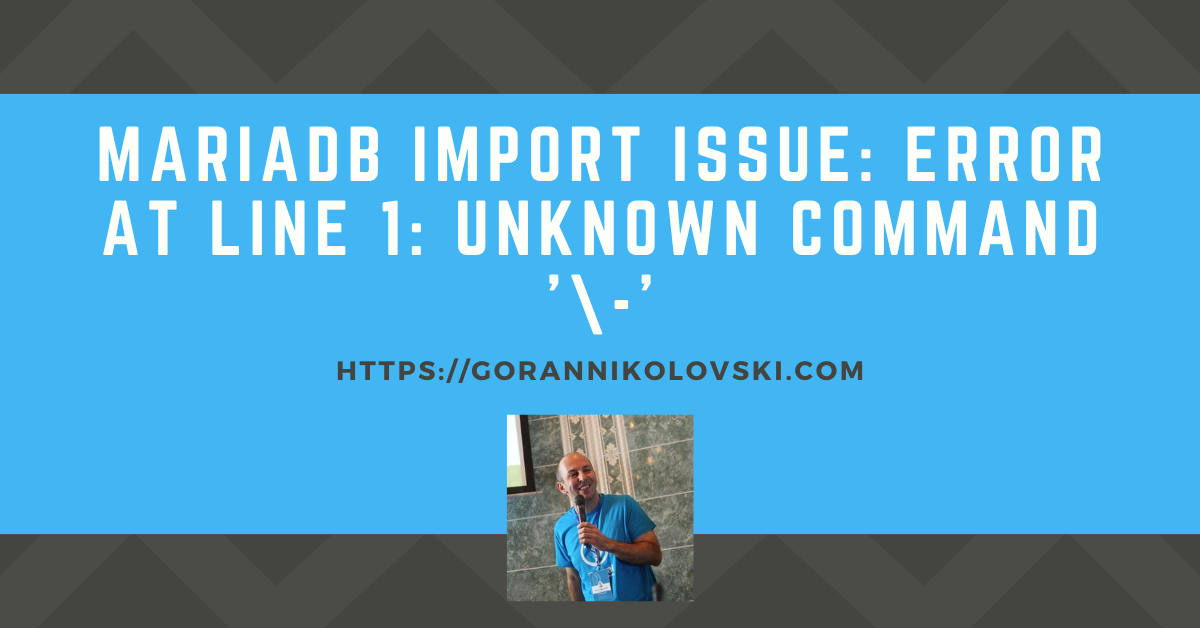 Mariadb Import Issue Error At Line 1 Unknown Command