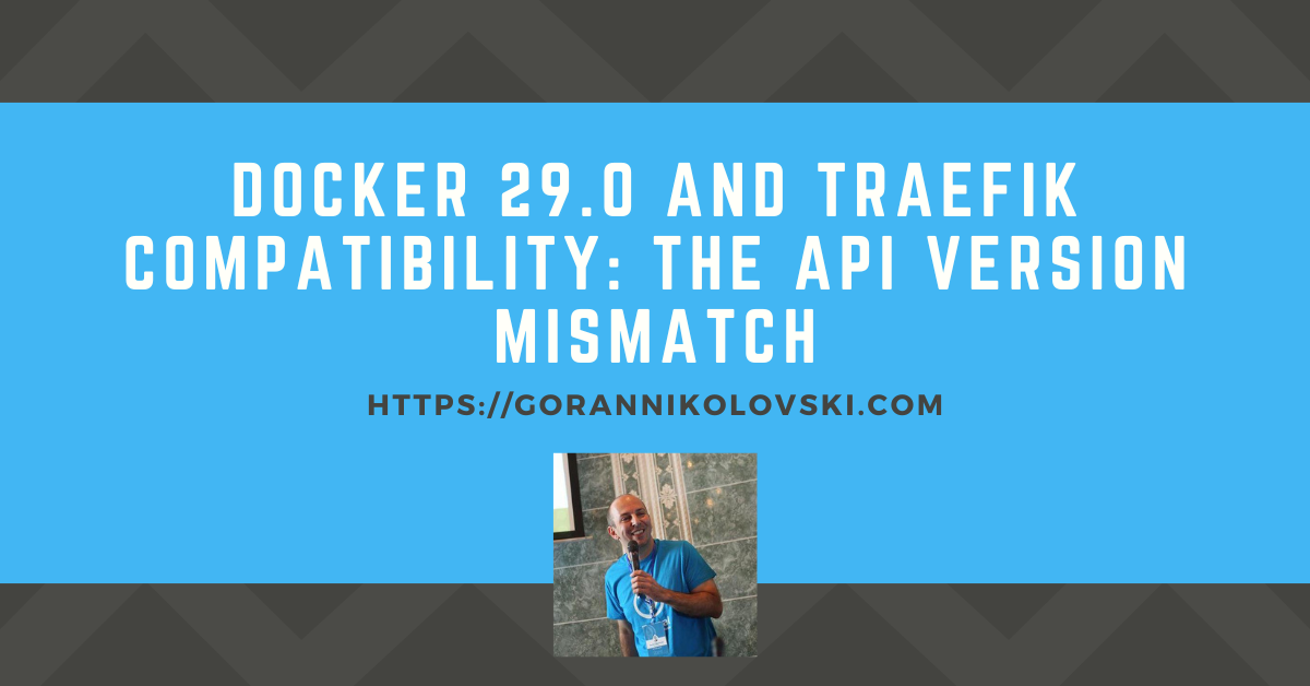 Docker 29.0 and Traefik Compatibility: The API Version Mismatch